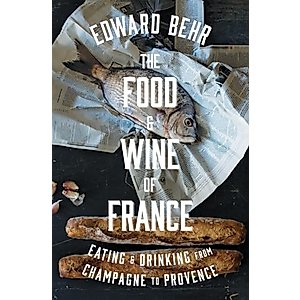 The Food and Wine of France: Eating and Drinking from Champagne to Provence