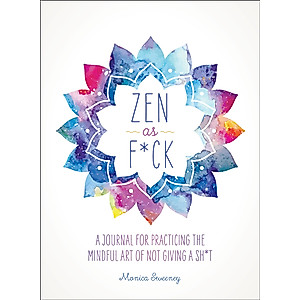 Zen as F*ck: A Journal for Practicing the Mindful Art of Not Giving a Sh*t (Zen as F*ck Journals)