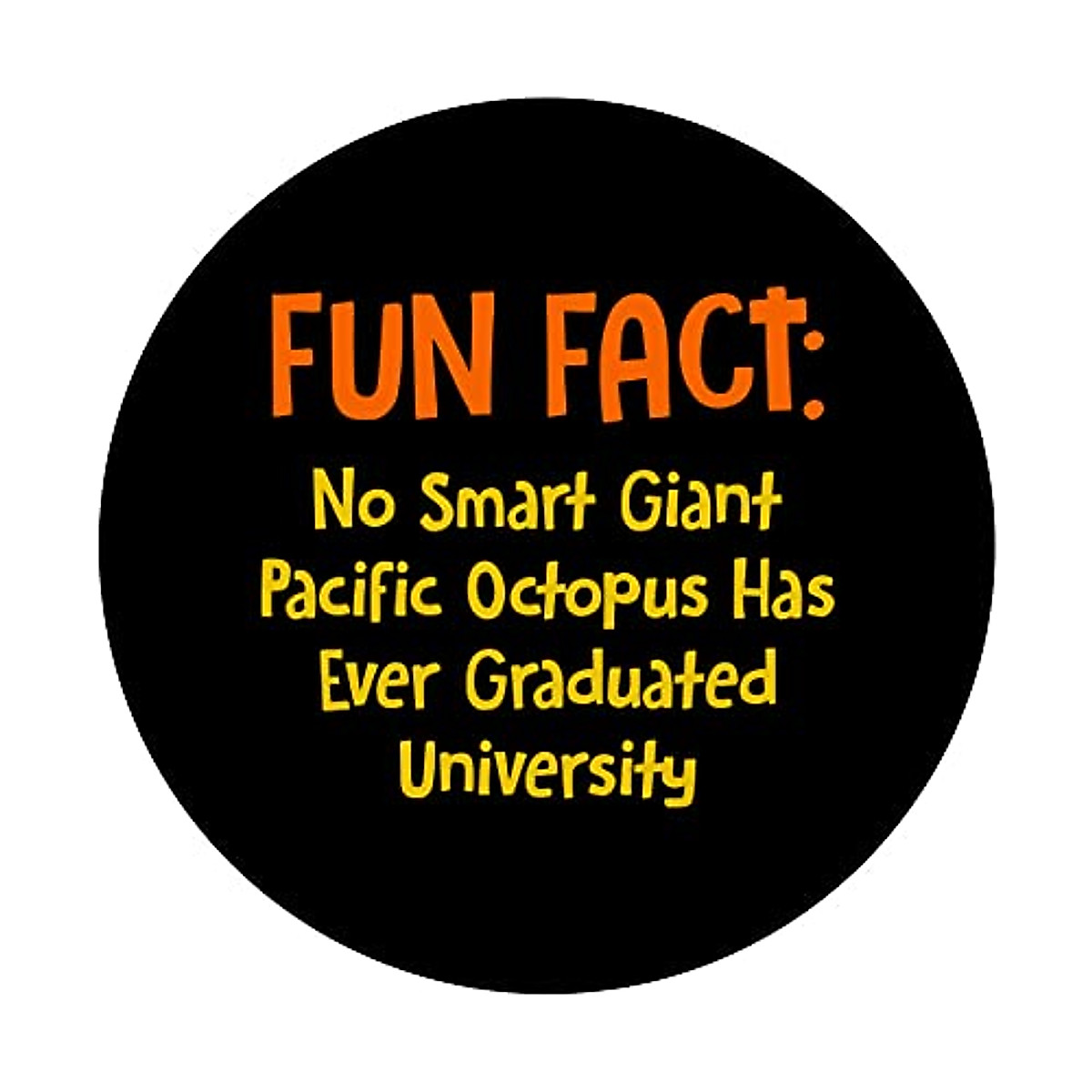No Giant Octopus Graduated Uni Funny Animal Pun Humor PopSockets Swappable PopGrip