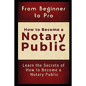From Beginner to Pro: How to Become a Notary Public: Learn the Secrets of How to Become a Notary Public