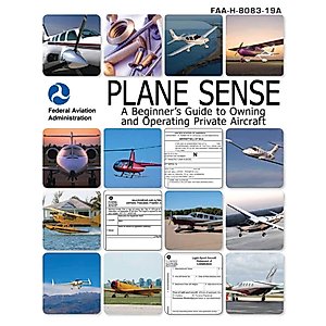 Plane Sense: A Beginner's Guide to Owning and Operating Private Aircraft FAA-H-8083-19A