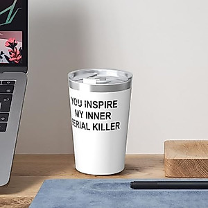 You-Inspire-My-Inner-Serial-Killer-Gifts For Women Men 12oz Travel Coffee Mug Tumbler with Flip Lid Reusable Insulated Stainless Steel Cold Brew Iced Coffee Cup Thermos-YYY