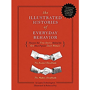 The Illustrated Histories of Everyday Behavior: Discover the True Stories Behind the 64 Most Popular Daily Rituals