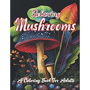 RELAXING MUSHROOMS: A COLORING BOOK FOR ADULTS