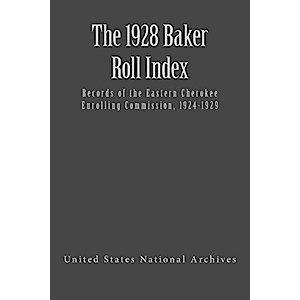 The 1928 Baker Roll: Records of the Eastern Cherokee Enrolling Commission, 1924-1929 (Dawes Rolls)