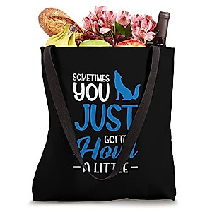 Sometimes you just gotta howl a little Wolf Tote Bag