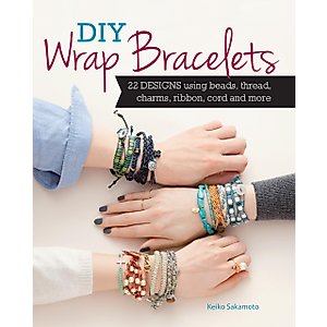 DIY Wrap Bracelets: 22 Designs Using Beads, Thread, Charms, Ribbon, Cord and More