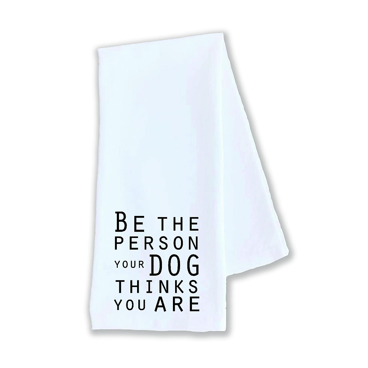 Kitchen dish towel Be the person your dog thinks you are animal pet funny cute Kitchen Decor drying cloth…100% COTTON