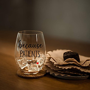 Because Patients Funny Wine Glass, Funny Gift Idea for Dentist, Dental, Medical, Hygienist, Doctor,Perfect Birthday, Graduation Gifts, Men, Women, Sister, Nurse Gifts
