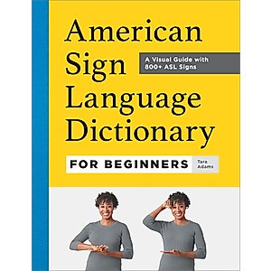 American Sign Language Dictionary for Beginners: A Visual Guide with 800+ ASL Signs