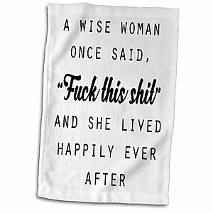 3D Rose A Wise Woman Once Said Fuck This Shit and She Lived Happily Ever After Hand Towel, 15" x 22"