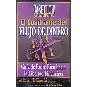 El Cuadrante Del Flujo Del Dinero / Rich Dad's Cashflow Quadrant: Guia Del Padre Rico Hacia La Libertad Financiera/ Rich Dad's Guide to Financial Freedom (Spanish Edition)