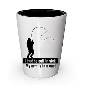 SpreadPassion Fishing Shot Glass - I had to call in sick My Arm is in a cast