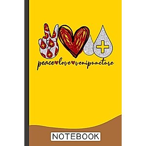 Peace Love Venipuncture Funny Phlebotomy Technician Notebook: Nurse Graduation Gift, Gifts for Nurses, Nurse Notebook, Nurse Notepad, Nurse ... Gifts, LPN Gifts, Nurse Gift, Notebook 6x9
