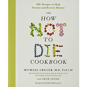 The How Not to Die Cookbook: 100+ Recipes to Help Prevent and Reverse Disease