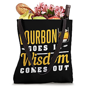 Bourbon Goes In Wisdom Comes Out Tote Bag