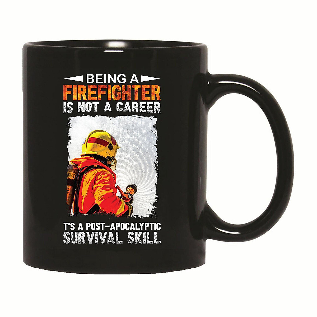 Firefighter Gift for Professional Career and Post Apocalyptic Survival 11oz 15oz Black Coffee Mug