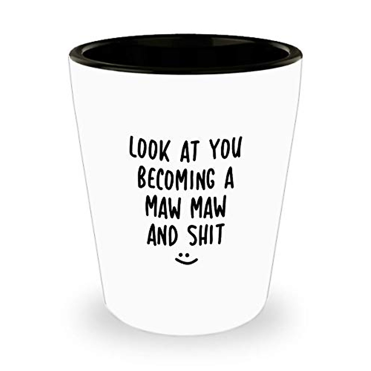 Funny Grandmother Gag Look At You Becoming A Maw Maw And Shit Shot Glass Unique Best Fun Idea For Sister 1.4 Oz Birthday Stocking Stuffer