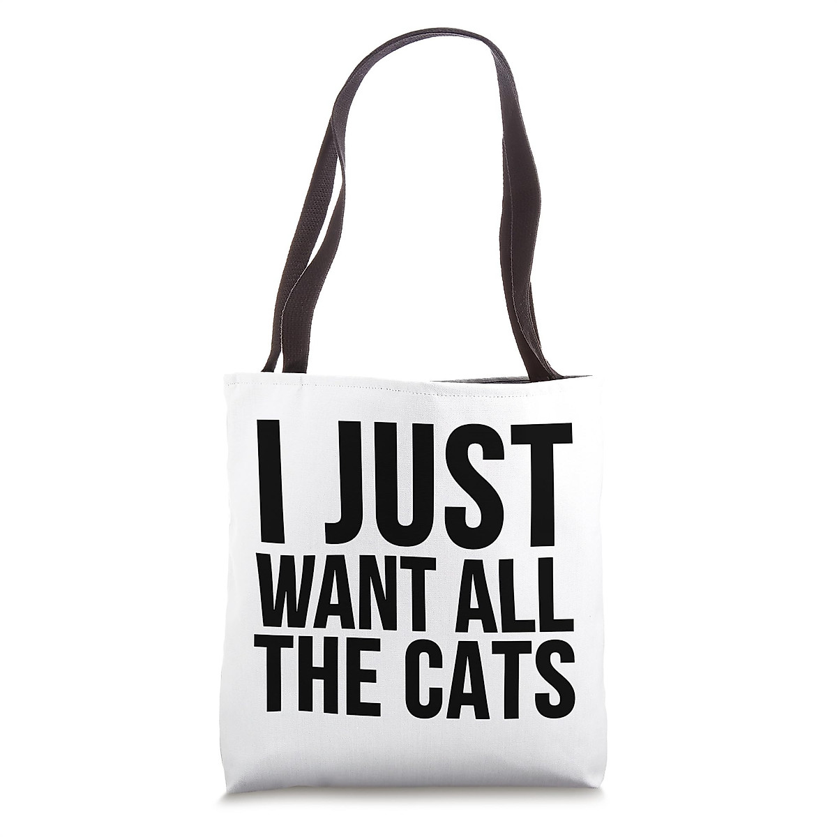 I Just Want All The Cats - Funny Cat Lover Tote Bag