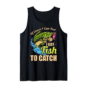 Mens Of Course I Come Fast I Got Fish To Catch Fishing Gifts Tank Top