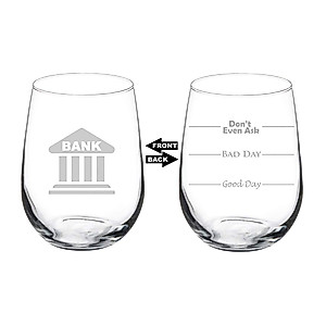 Wine Glass Goblet Two Sided Good Day Bad Day Don't Even Ask Bank Banker Teller Manager Loan Officer (17 oz Stemless)