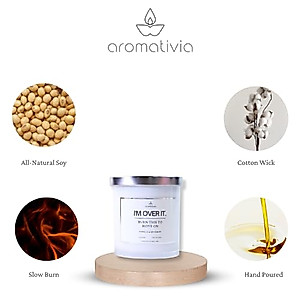 Aromativia Scented Soy Candle – Vanilla Bourbon Inspirational, Empowering, Motivational Candle Gift – Artisanal Candle Gag Funny Cheer Up Gifts for Her, Him - I'm Over It, Burn This to Move On