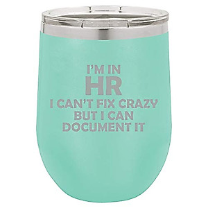 12 oz Double Wall Vacuum Insulated Stainless Steel Stemless Wine Tumbler Glass Coffee Travel Mug With Lid I'm In HR I Can't Fix Crazy Funny Human Resources (Teal)