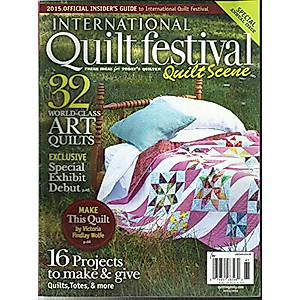 INTERNATIONAL QUILT FESTIVAL QUILT SCENE, 2015/2016 SPECIAL ANNUAL ISSUE