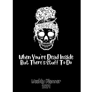 When You're Dead Inside But There's Stuff To Do Weekly Planner 2024: Large One Year Monthly Planner From January 2024 to December 2024 (12 Months) ... Monthly Weekly Agenda & Schedule Organizer |