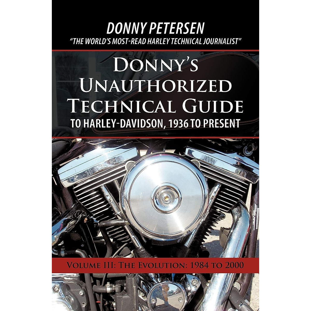 Donny'S Unauthorized Technical Guide To Harley-Davidson, 1936 To Present: Volume Iii: The Evolution: 1984 To 2000