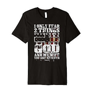 I Only Fear 2 Things God And My Wife Funny Premium T-Shirt