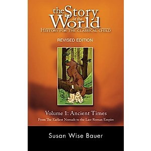 The Story of the World: History for the Classical Child: Volume 1: Ancient Times: From the Earliest Nomads to the Last Roman Emperor, Revised Edition