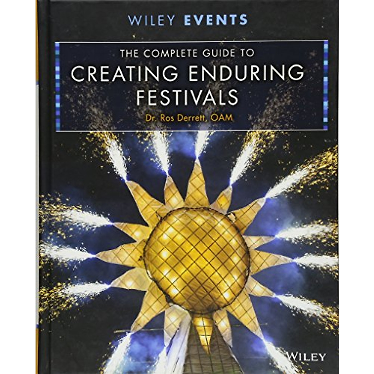 The Complete Guide to Creating Enduring Festivals (The Wiley Event Management Series)