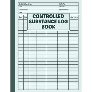 Controlled Substance Log Book: A Record Book To Register and Keep Record Of Controlled Drugs and Substances