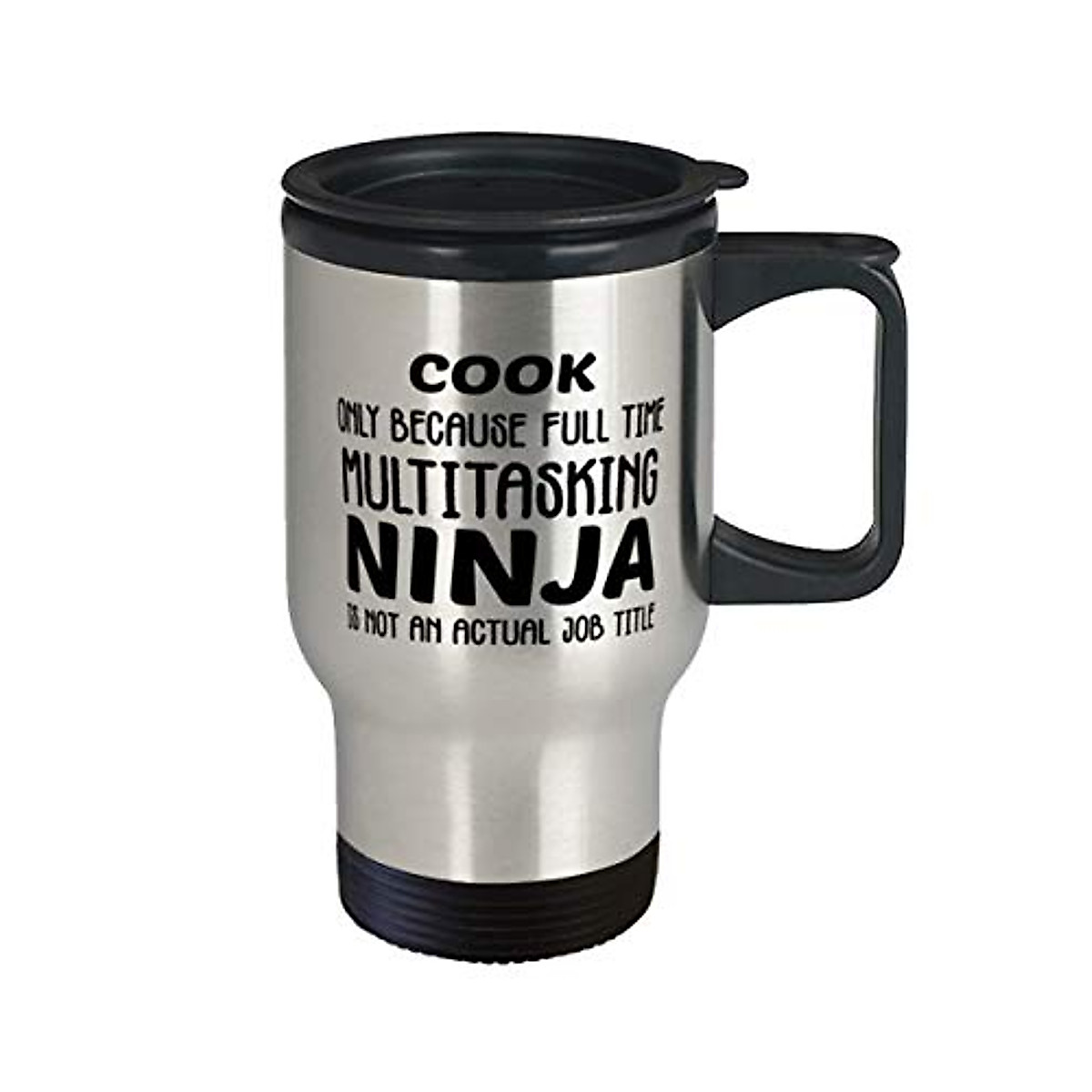 Funny Cook 14oz Stainless Steel Travel Mug - Cook Only Because Full Time Multitasking Ninja Is Not An Actual Job Title - Unique Inspirational