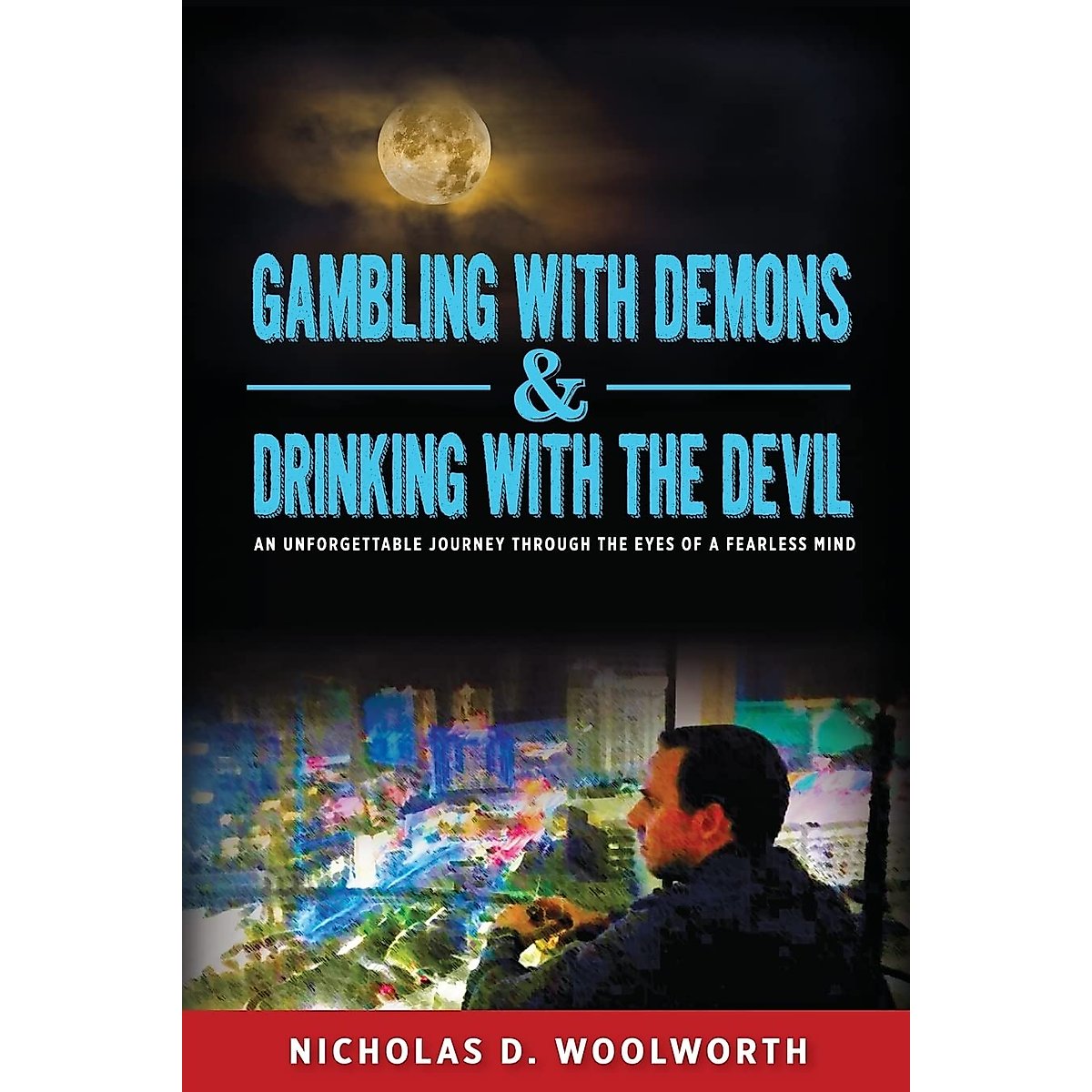 Gambling with Demons & Drinking with the Devil: An Unforgettable Journey Through the Eyes of a Fearless Mind