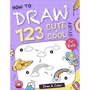 How To Draw 123 Cute & Cool Stuff For Kids: A Fun & Simple Step-by-Step Drawing Book for girls and boys ages 4-6, 6-8, 8-12 (How to draw books for kids)