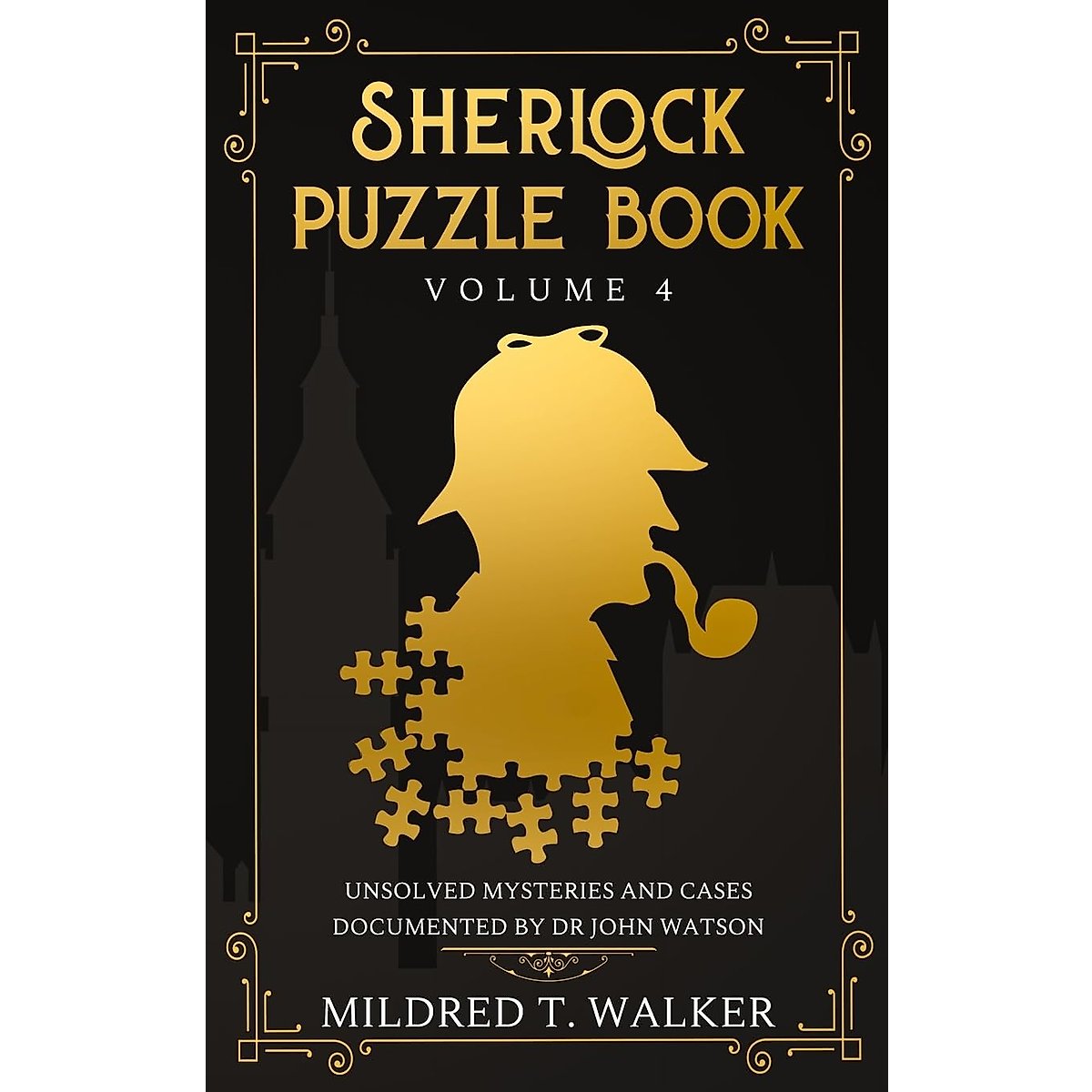 Sherlock Puzzle Book (Volume 4): Unsolved Mysteries And Cases Documented By Dr John Watson (Mildred's Sherlock Puzzle Book Series)