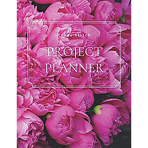 Cross Stitch Project Planner: Cross Stitch Log Book | Organise 50 Projects | 24 Months | Keep Track of Materials | Pink Peonies
