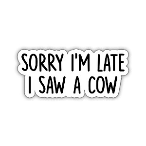 Sorry I'm Late I Saw A Cow Sticker, Cute Cow Sticker, Animal Sticker, Farm Sticker, Kawaii Sticker, Water Assitant Die-Cut Vinyl Funny Decals for Laptop, Phone, Water Bottles, Kindle Sticker