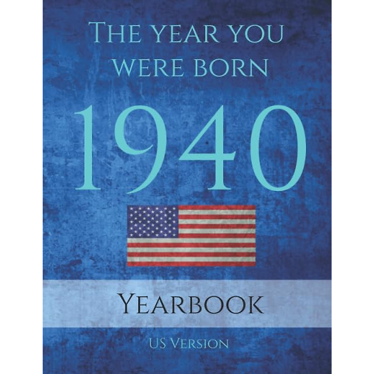 The Year You Were Born 1940: 1940 yearbook USA: 90 page A4 Book full of interesting facts, information and trivia