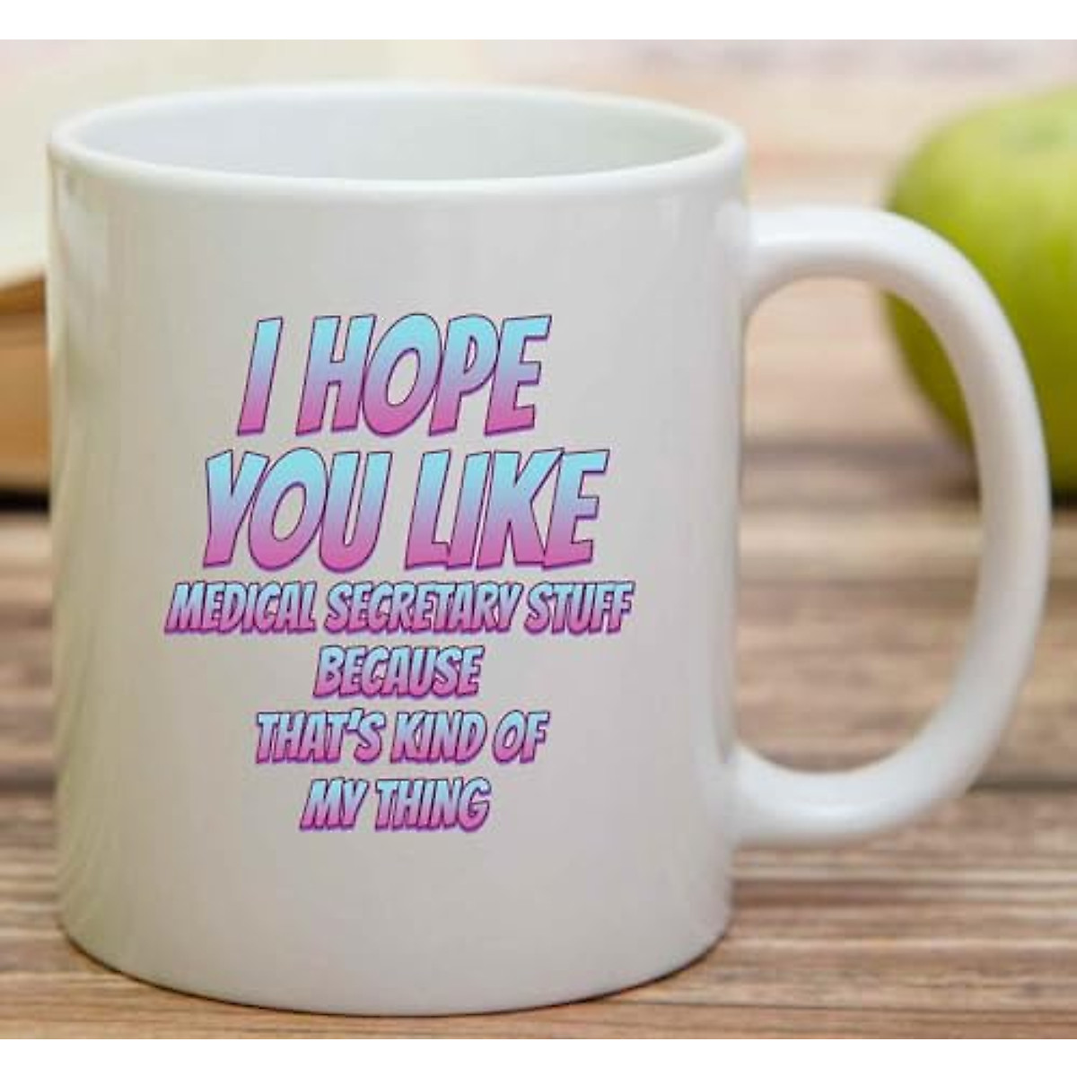 Medical Secretary Fan's Gift, Year Present for a Coworker - I Hope You Like Medical Secretary Because That's Kind Of My Thing, Funny Quote on 11 Oz White Ceramic Coffee Mug
