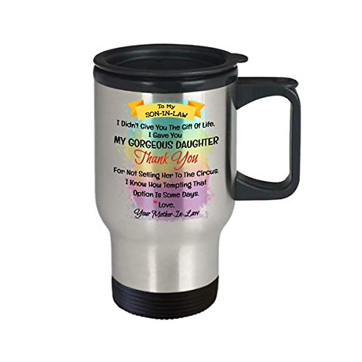 To My Dear Son In Law I Didn't Give You The Gift Of Life I Gave You My Gorgeous Daughter Coffee Mug - To My Son In Law Travel Mug - Gift For Son In La