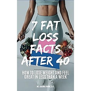 7 Fat Loss Facts After 40: How to Lose Weight and Feel Great in Less Than a Week