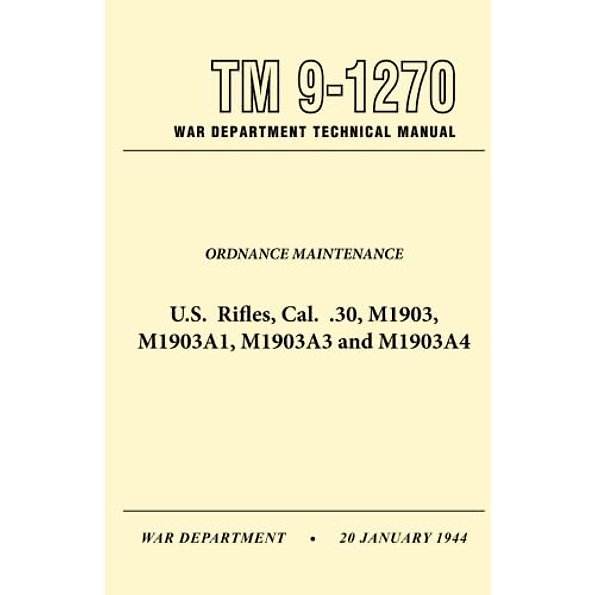 U.S. Rifles, Cal. .30, M1903, A1,A3 and A4 Technical Manual