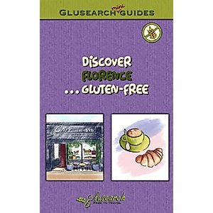 Discover Florence... gluten-free: The best gluten-free places in the city (Glusearch mini guides)