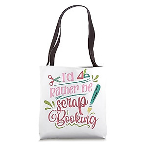 Scrapbook Ratherther be scrapbooking Scrapbooking Tote Bag