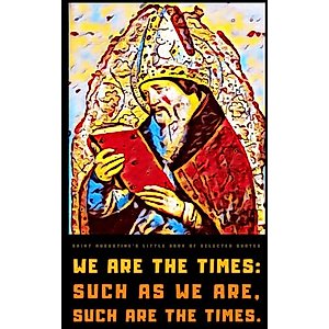 Saint Augustine's Little Book of Selected Quotes: on God, Love, Ethics, and Spirituality