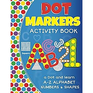 Dot Markers Activity Book: Numbers, Letters and Shapes, Easy Guided BIG DOTS | Do a Dot Coloring Book For Kids Boys & Girls, Preschool Activity Book (Dot Markers Activity Books)