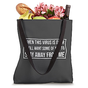 When This Virus Is Over I still Want Some Of You To Stay Awa Tote Bag